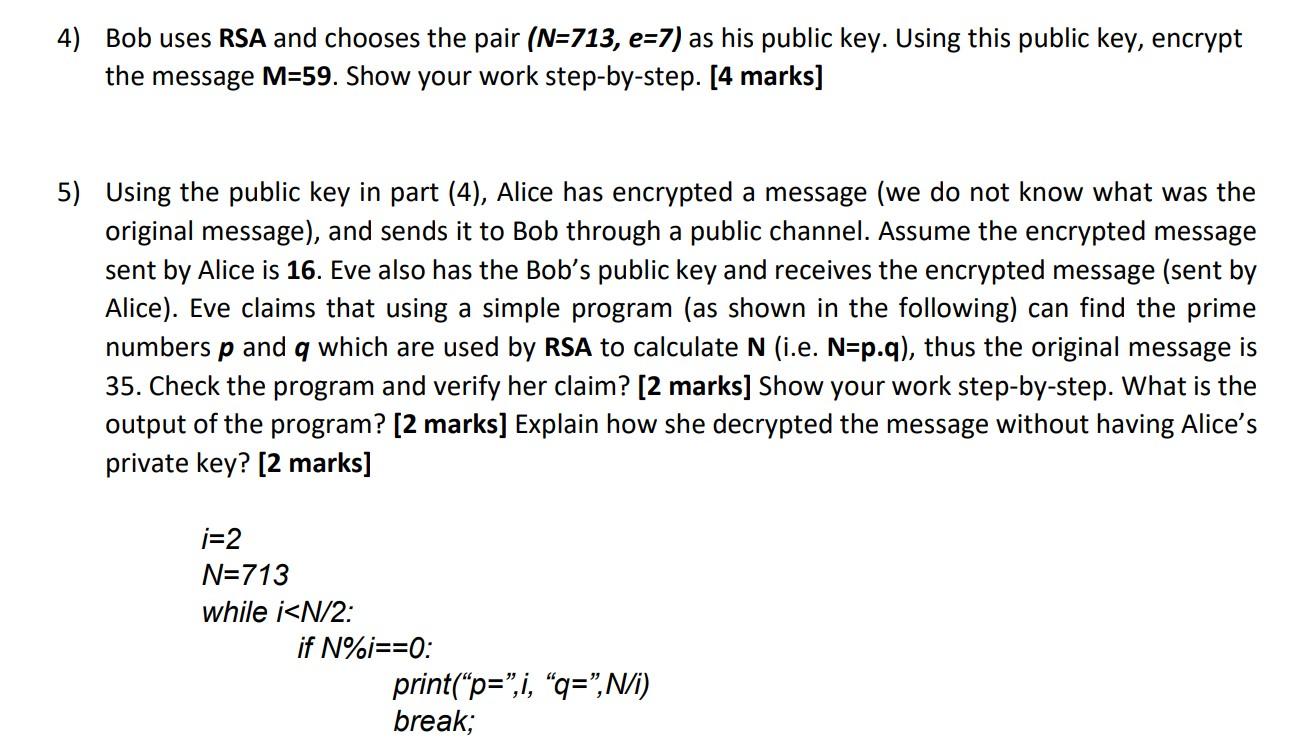 Solved 4) Bob uses RSA and chooses the pair (N=713,e=7) as | Chegg.com