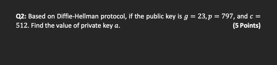 Solved = Q2: Based on Diffie-Hellman protocol, if the public | Chegg.com