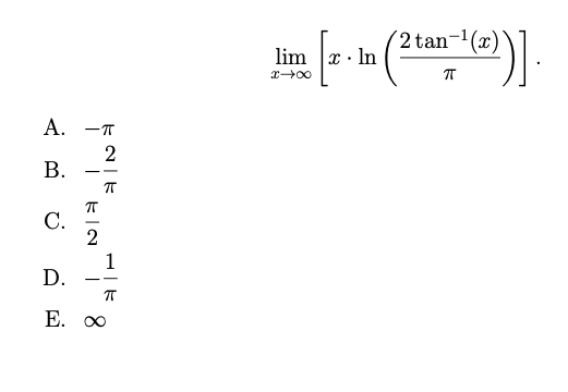Solved limx→∞[x*ln(2tan-1(x)π)]A. -πB. -2πC. π2D. -1πE. ∞ | Chegg.com