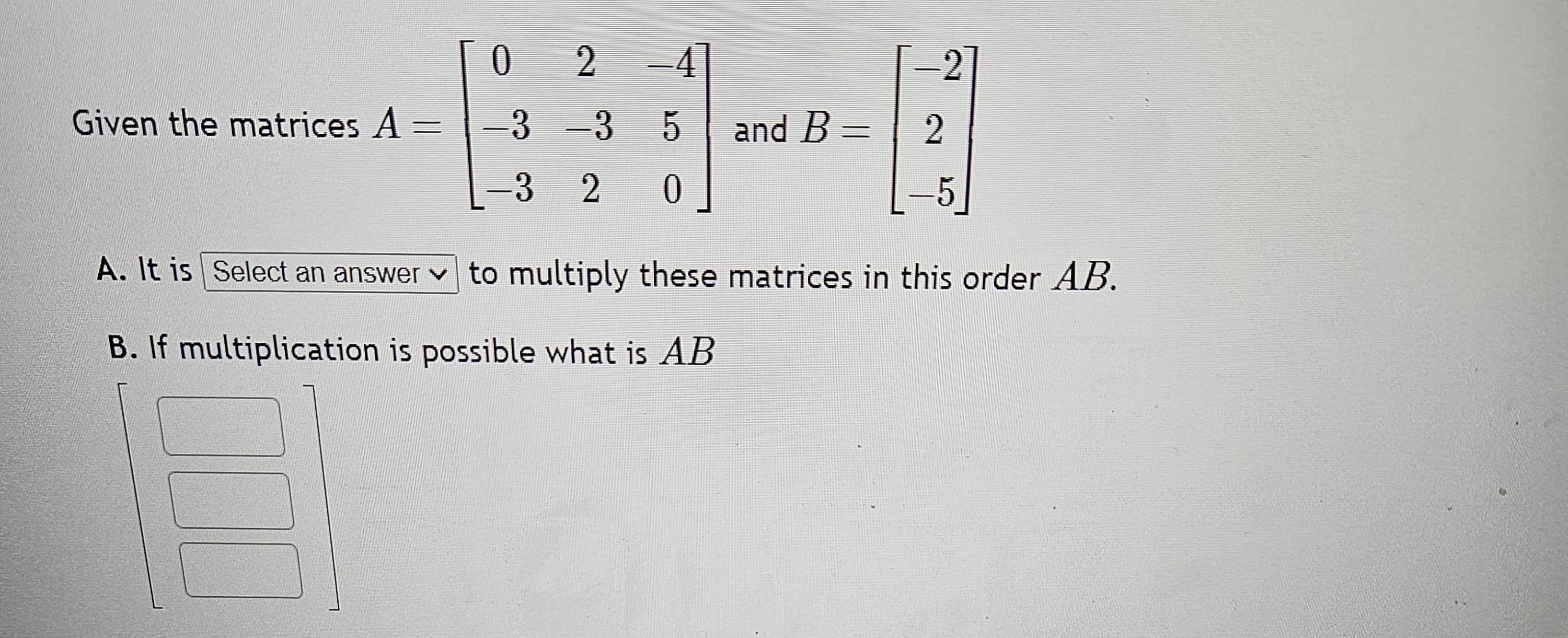 Solved Given the matrices A=[02-4-3-35-320] ﻿and | Chegg.com