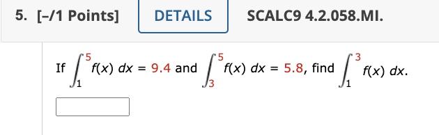 Solved If ∫15f(x)dx=9.4 and ∫35f(x)dx=5.8, find ∫13f(x)dxIf | Chegg.com