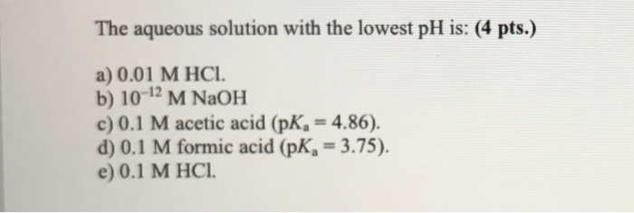 Solved The aqueous solution with the lowest pH is: a) 0.01 | Chegg.com