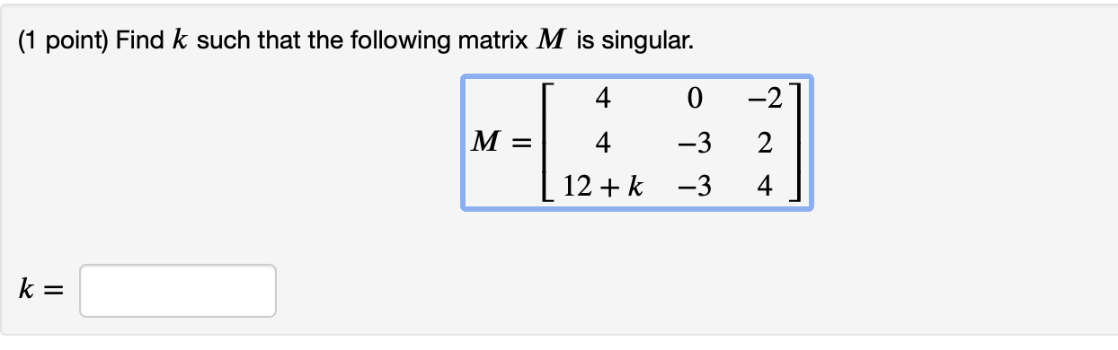 Solved (1 point) Find k such that the following matrix M is | Chegg.com