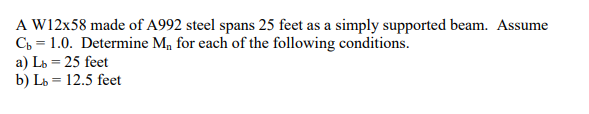 Solved A W12x58 made of A992 steel spans 25 feet as a simply | Chegg.com