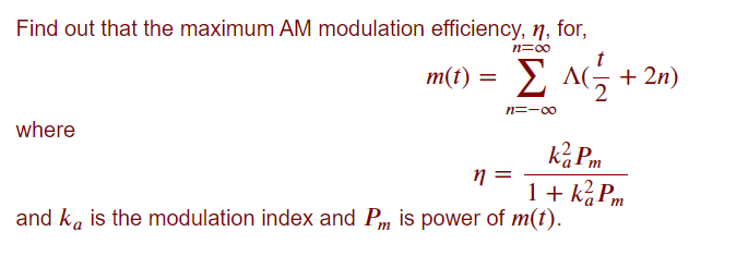 Solved Find out that the maximum AM modulation efficiency, | Chegg.com