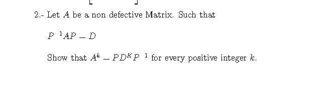 Solved 2.- Let A be a non defective Matrix. Such that PAP-D | Chegg.com