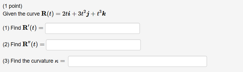 Solved (1 point) Given the curve R(t) = 2ti + 3tj + tºk (1) | Chegg.com