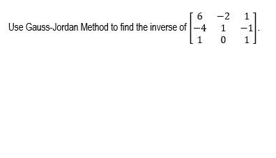 Solved 1 6 Use Gauss-Jordan Method to find the inverse of -4 | Chegg.com