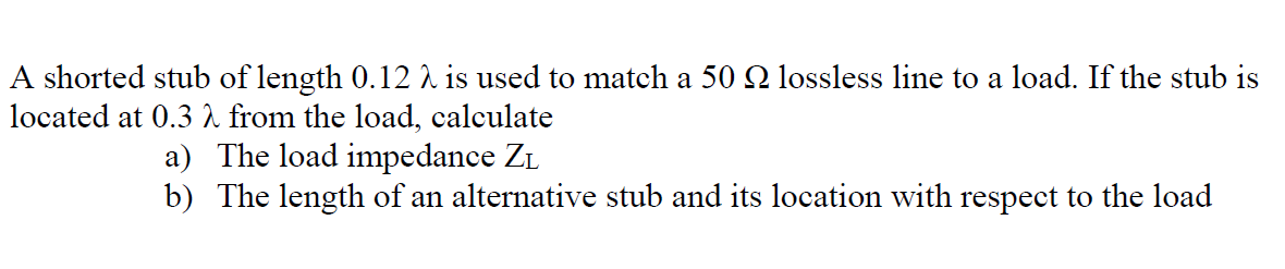 Solved A shorted stub of length 0.12 2 is used to match a 50 | Chegg.com