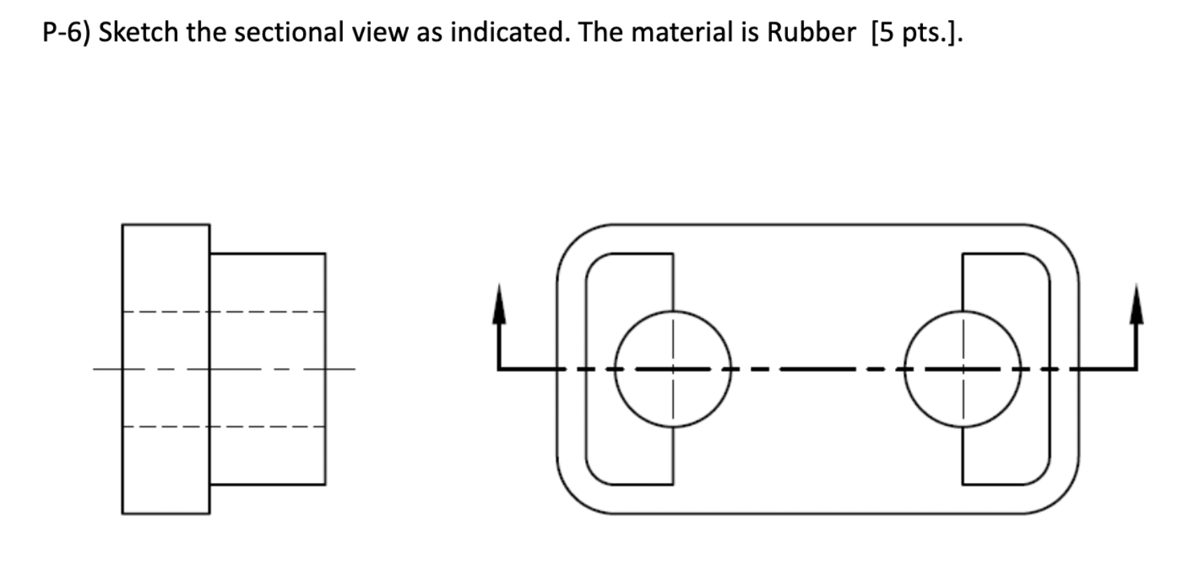 Solved P-6) Sketch the sectional view as indicated. The | Chegg.com Solved P-6) Sketch the sectional view as indicated. The | Chegg.com