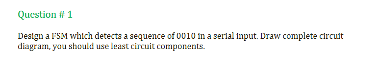 Solved Design a FSM which detects a sequence of 0010 in a | Chegg.com