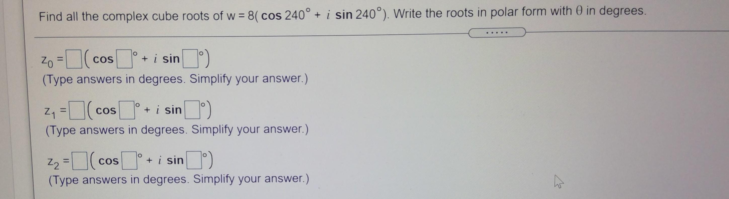 Solved Find all the complex cube roots of w = 8( cos 240° + | Chegg.com