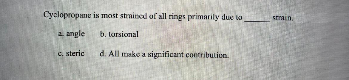 Solved Cyclopropane is most strained of all rings primarily | Chegg.com