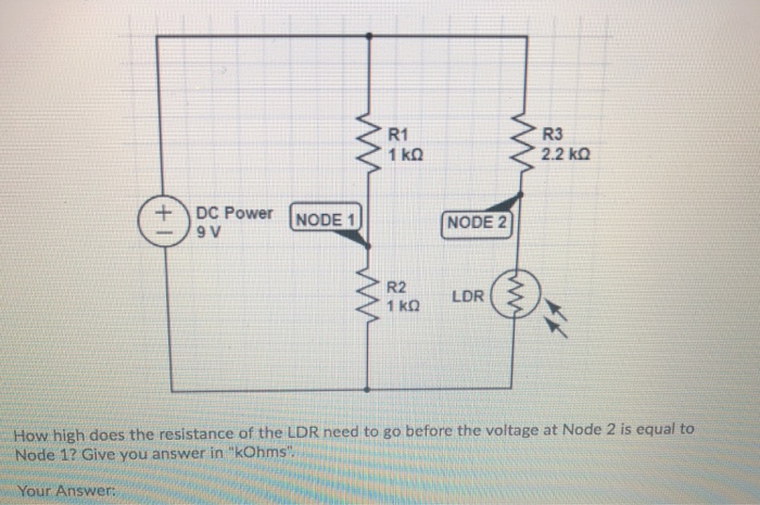 Solved R1 R3 2.2 ㏀ DC Power NODE 1 NODE 2 R2 1 k LDR The two | Chegg.com