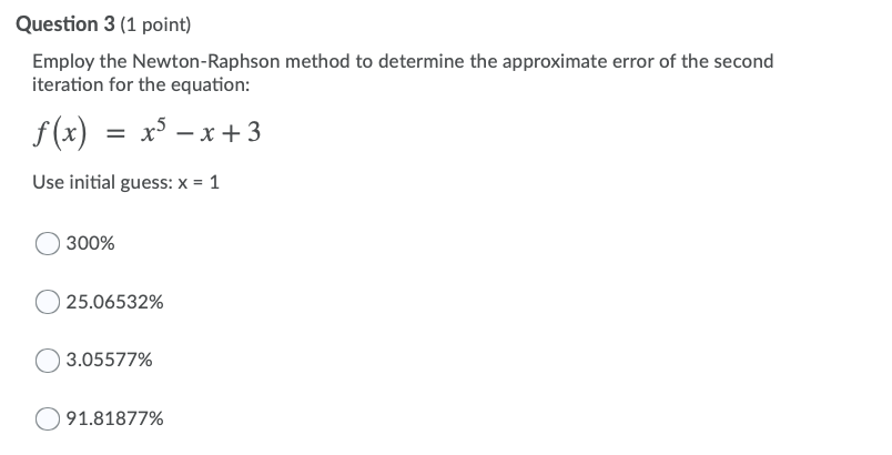 Solved Question 3 (1 point) Employ the Newton-Raphson method | Chegg.com