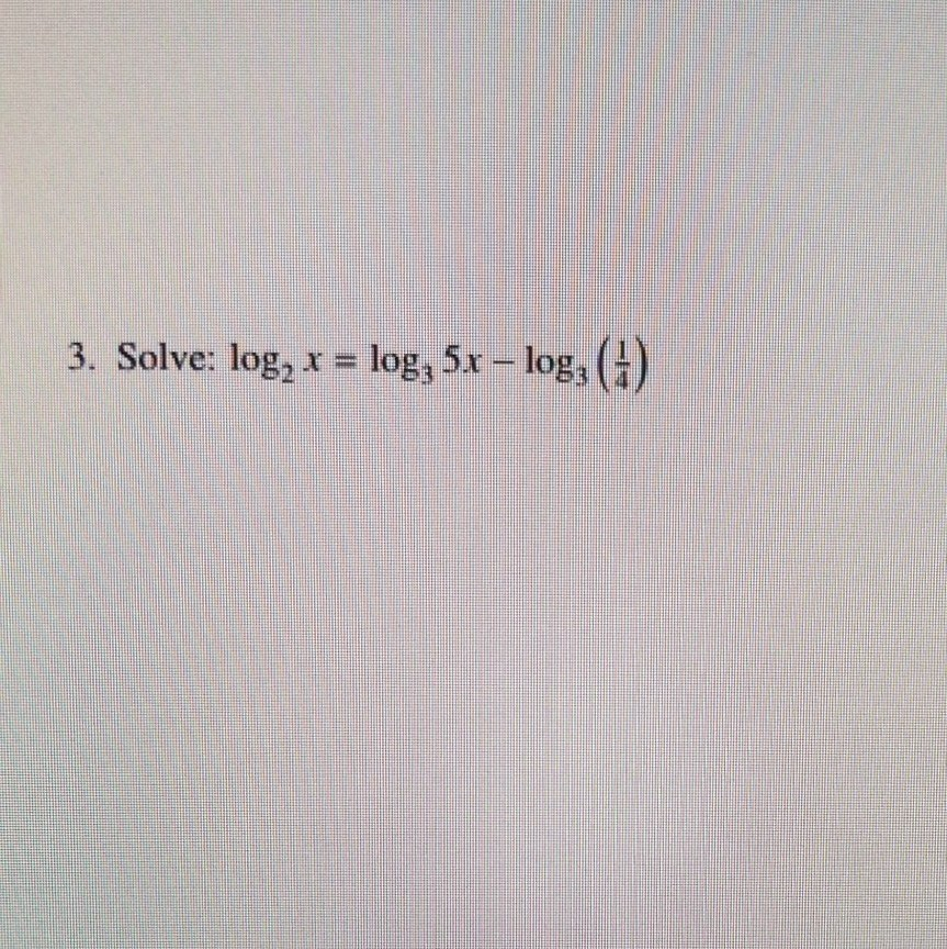 Solved 3. Solve: log2 x = log, 5x-log3(4) | Chegg.com