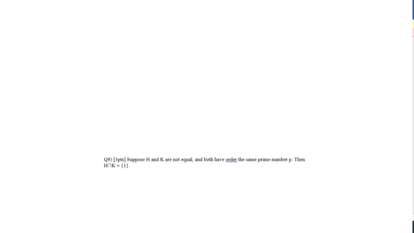 Solved Q9) [3pts] Suppose H and K are not equal, and both | Chegg.com