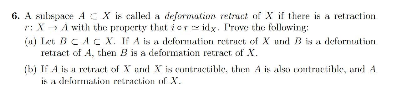 Solved 6. A subspace A⊂X is called a deformation retract of | Chegg.com