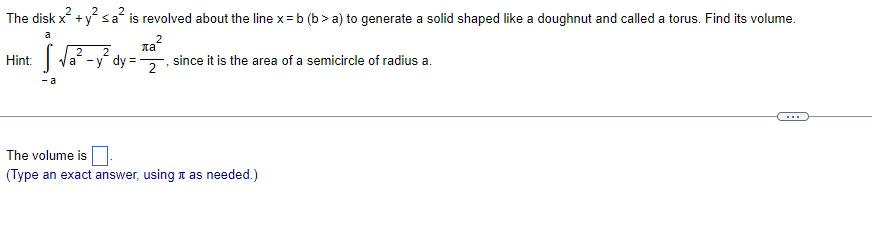 Solved The disk x2+y2≤a2 is revolved about the line x=b(b>a) | Chegg.com