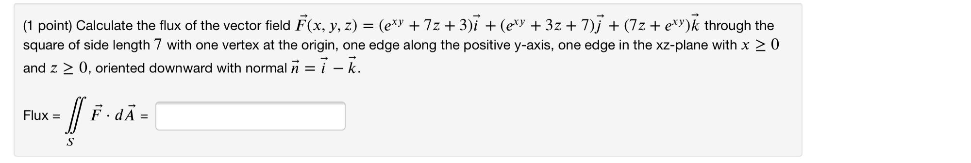 Solved (1 point) Calculate the flux of the vector field F(x, | Chegg.com