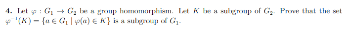 Solved 4. Let φ:G1→G2 be a group homomorphism. Let K be a | Chegg.com