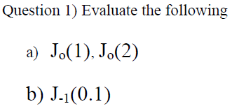 Solved Question 1) Evaluate the following a) J.(1), J.(2) b) | Chegg.com