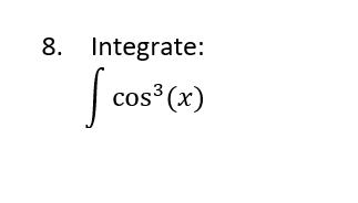 Solved Integrate:∫﻿﻿cos3(x) | Chegg.com