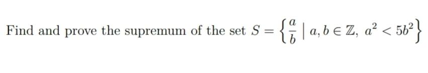 Solved Find and prove the supremum of the set S {i | a, b € | Chegg.com