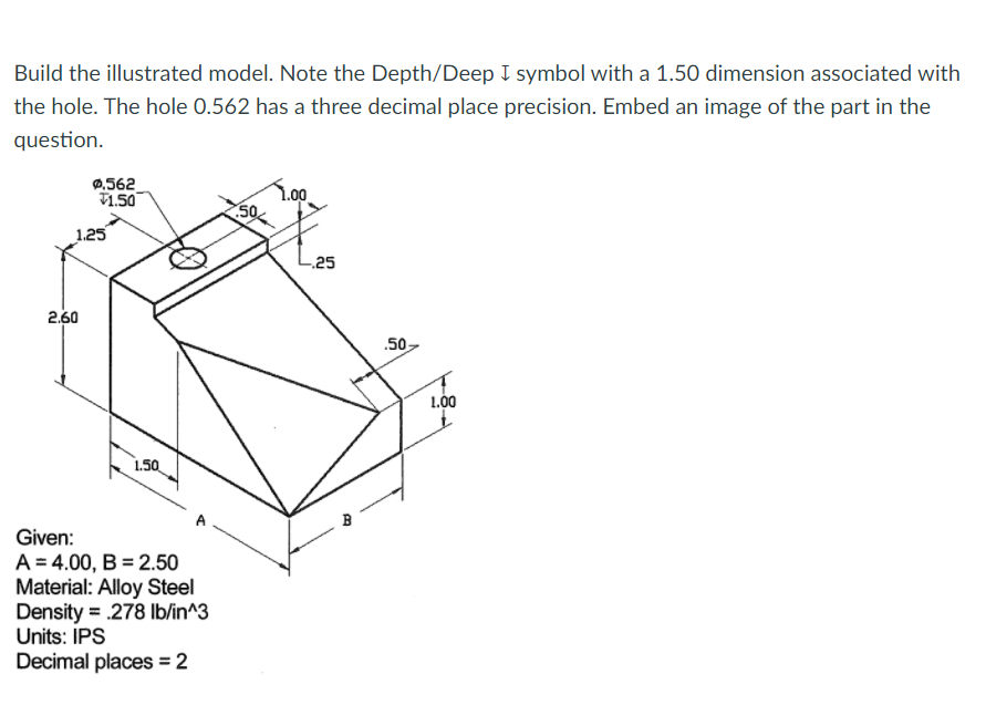 Solved Build the illustrated model. Note the Depth/Deep I | Chegg.com
