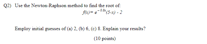 Solved Q2) Use the Newton-Raphson method to find the root | Chegg.com