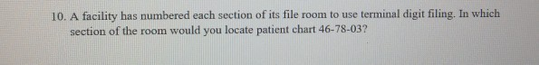 Solved 10. A facility has numbered each section of its file | Chegg.com