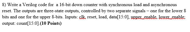 Solved 8) Write a Verilog code for a 16-bit down counter | Chegg.com