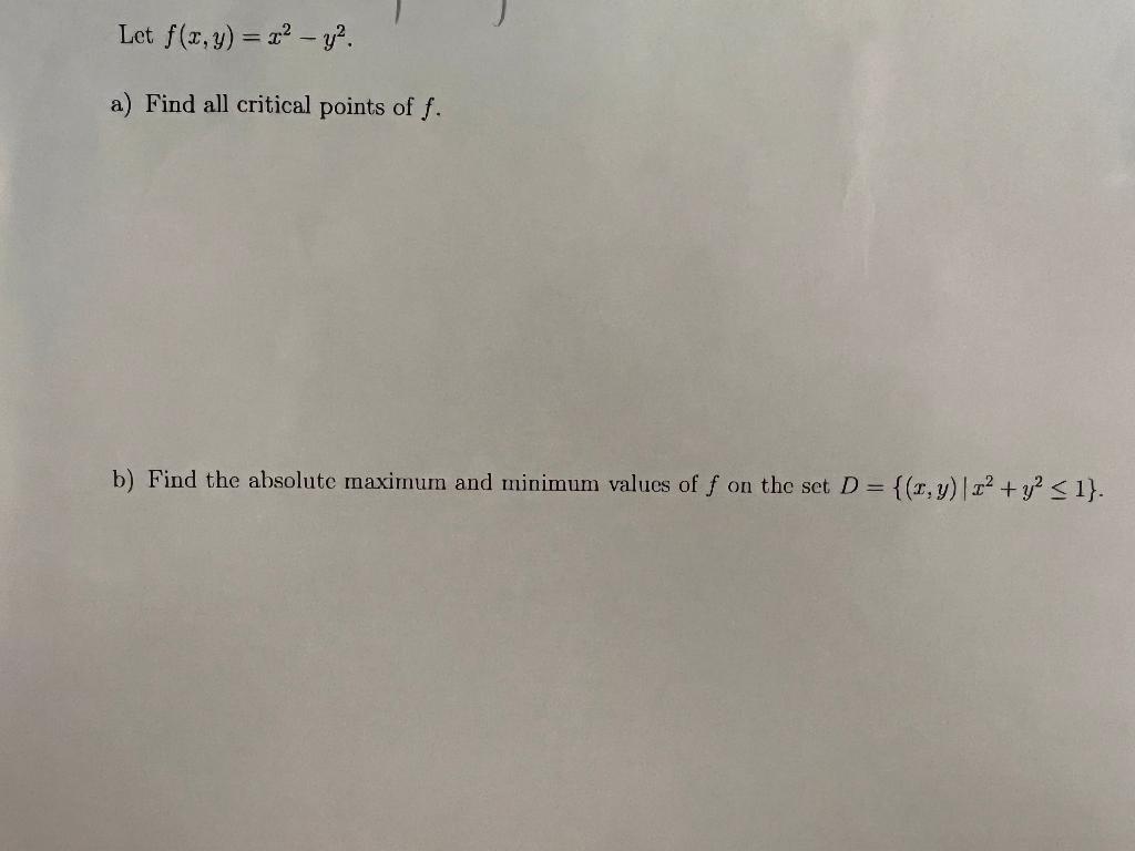 Solved Let f(x,y)=x2−y2 a) Find all critical points of f b) | Chegg.com