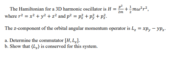 Solved 2 The Hamiltonian for a 3D harmonic oscillator is H = | Chegg.com
