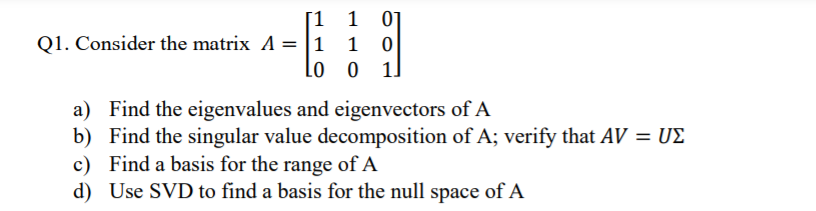 Solved [1 1 0] Q1. Consider the matrix A = 1 1 0 lo 0 1) a) | Chegg.com