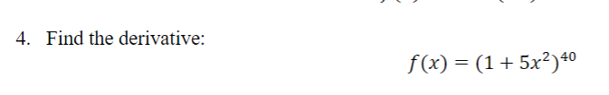 Solved Find the derivative:f(x)=(1+5x2)40 | Chegg.com