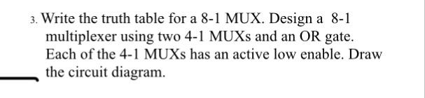 Solved 3. Write the truth table for a 8-1 MUX. Design a 8-1 | Chegg.com