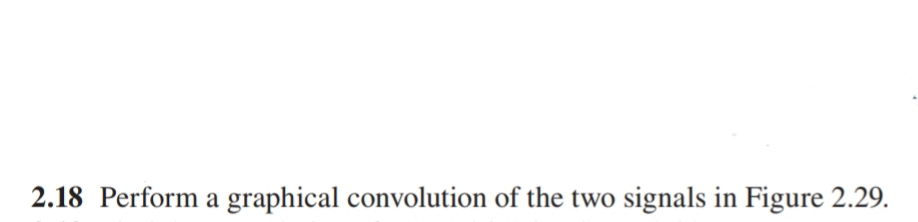 Solved 2.18 Perform a graphical convolution of the two | Chegg.com