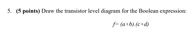 Solved 5. (5 points) Draw the transistor level diagram for | Chegg.com