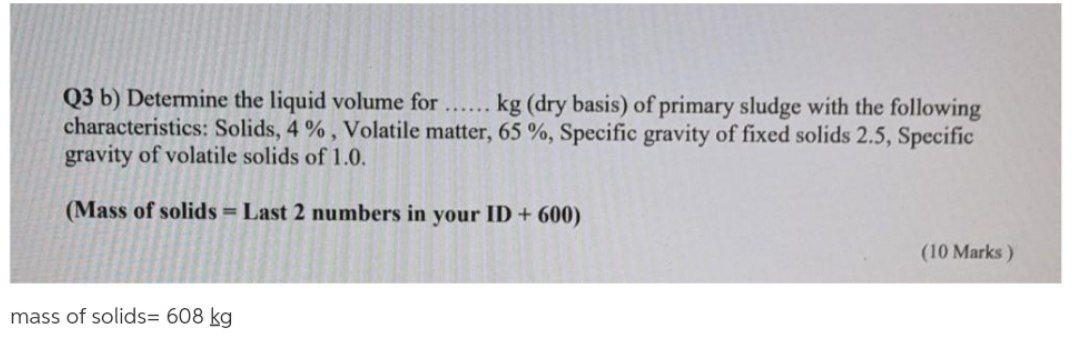 Solved Q3 b) Determine the liquid volume for kg (dry basis) | Chegg.com