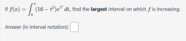 Solved If f(x)=∫0x(16−t2)et4dt, find the largest interval on | Chegg.com