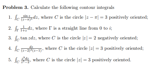Solved Problem 3. Calculate the following contour integrals | Chegg.com