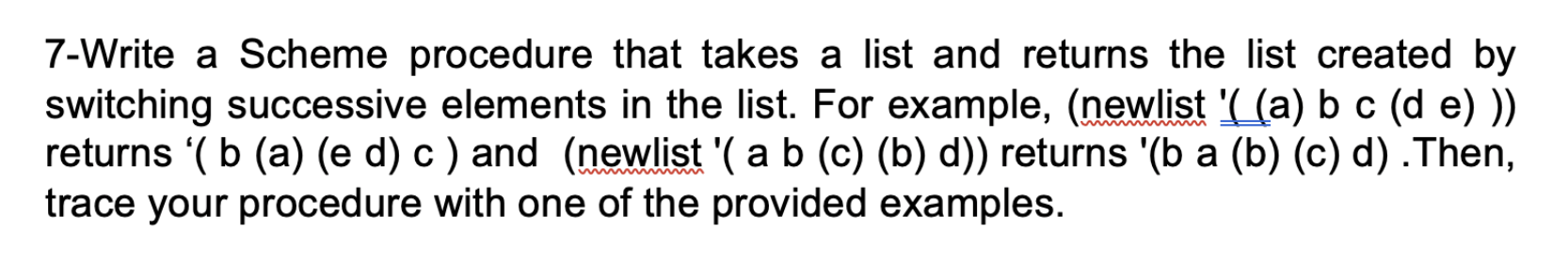 Solved 7-Write a Scheme procedure that takes a list and | Chegg.com