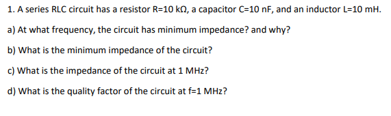 Solved 1. A series RLC circuit has a resistor R=10kΩ, a | Chegg.com