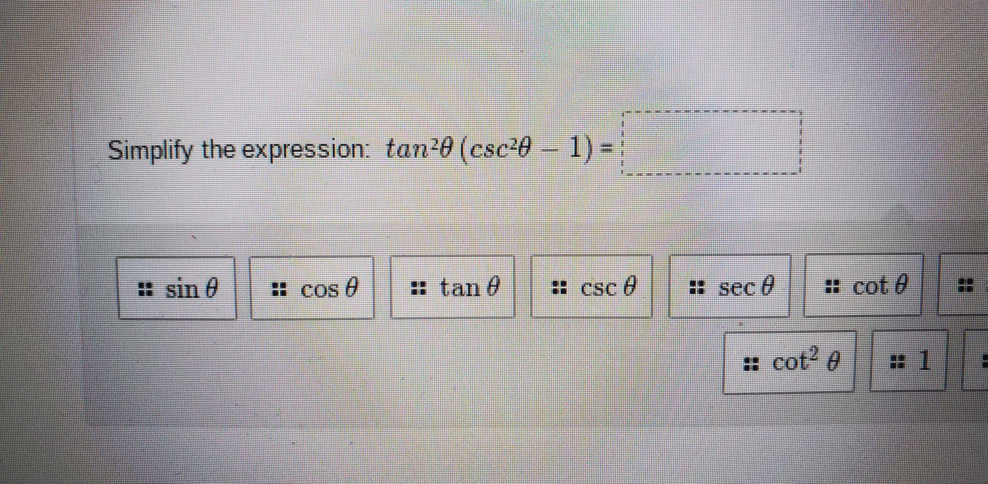 Solved Simplify the expression: tan? (csc28 – 1) = • sin 8 : | Chegg.com