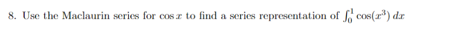 Solved 8. Use the Maclaurin series for cosx to find a series | Chegg.com