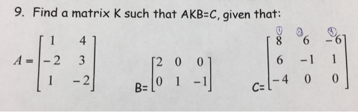 Solved 9. Find a matrix K such that AKB-C, given that: 6 -1 | Chegg.com