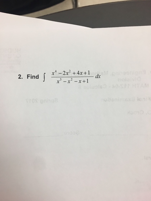 Solved Find integral x^4 - 2x^2 + 4x + 1/x^3 - x^2 - x + 1 | Chegg.com