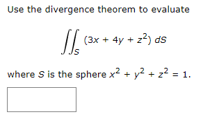 Solved Use the divergence theorem to evaluate ∬S(3x+4y+z2)dS | Chegg.com