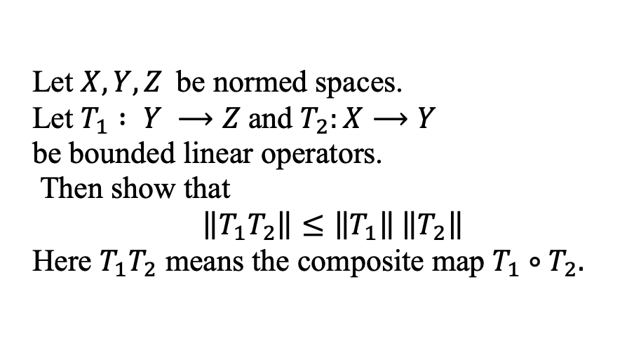 Solved Let X,Y,Z be normed spaces. Let T1:Y→Z and T2:X→Y be | Chegg.com